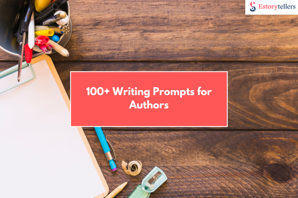 100+ Writing Prompts for Authors [Creative & Fiction]