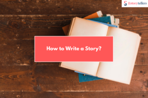 How to Write a Story? Beginners Guide for Writing